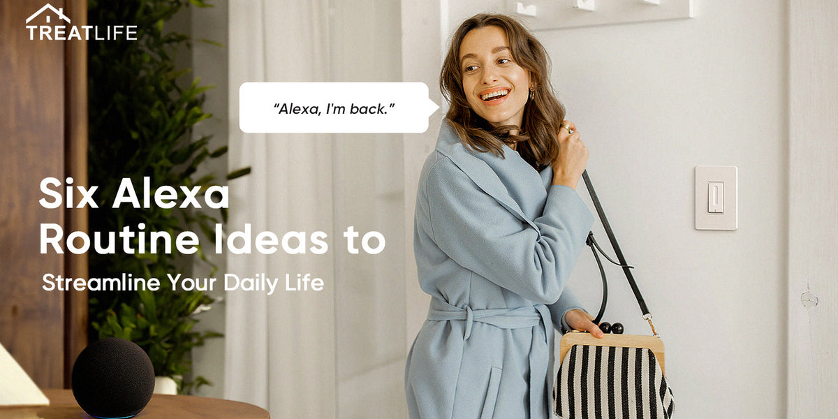 6 Alexa Routine Ideas to Streamline Everyday Life | TREATLIFE