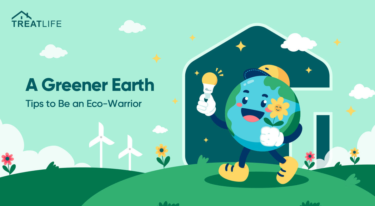 A Greener Earth: Tips to Be an Eco-Warrior | TREATLIFE